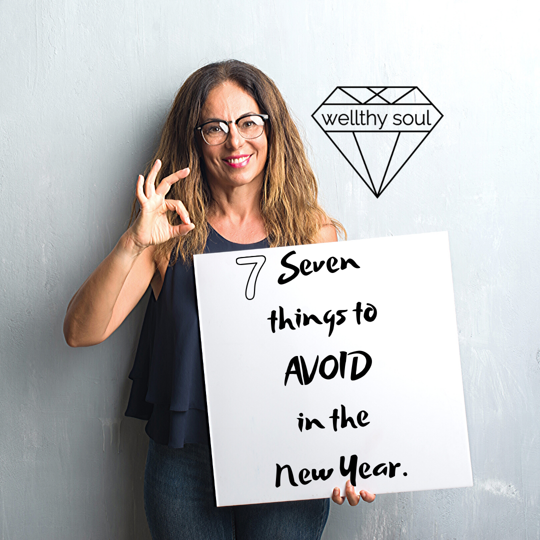 Avoid these seven things in the New Year. - Wellthy Soul Health Coaching
